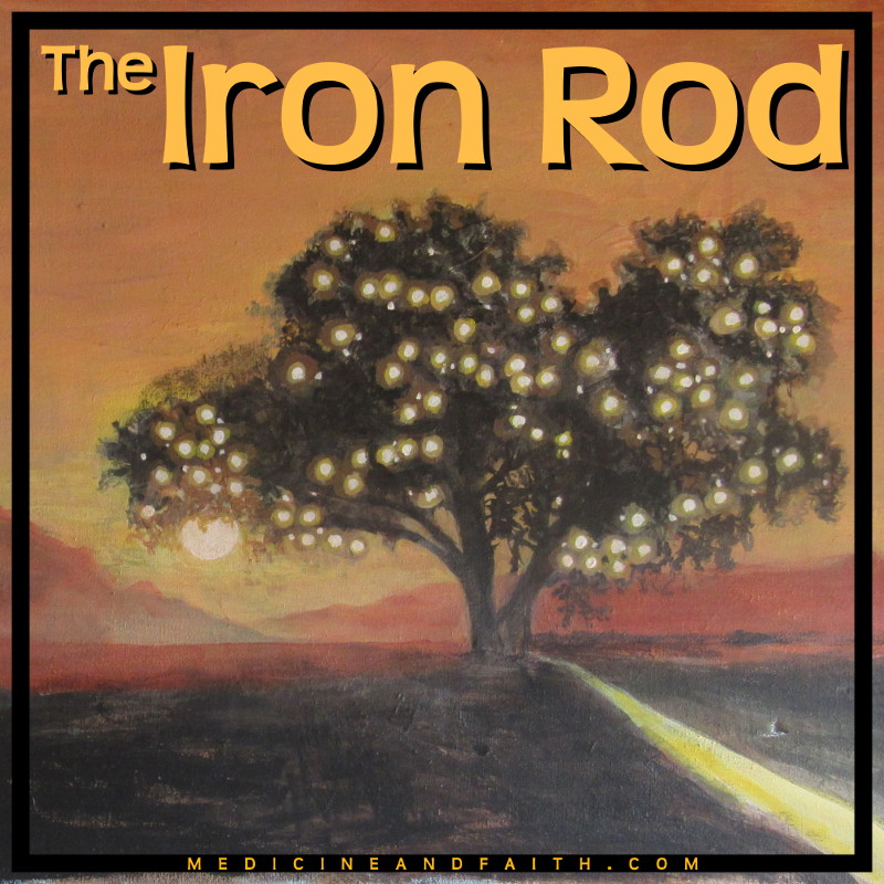 The Iron Rod – Medicine and Faith