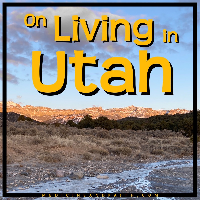 On Living in Utah – Medicine and Faith
